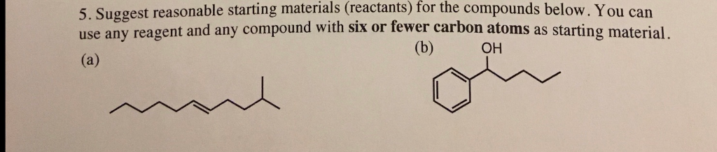 Solved 5. Suggest reasonable starting materials (reactants) | Chegg.com