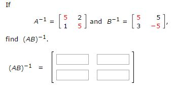 Solved If A^-1 = [5 2 1 5] and B^-1 = [5 5 3 -5], find | Chegg.com