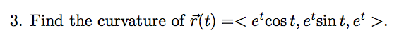Solved 3. Find the curvature of r(t) e*cost, etsint, et ?, | Chegg.com