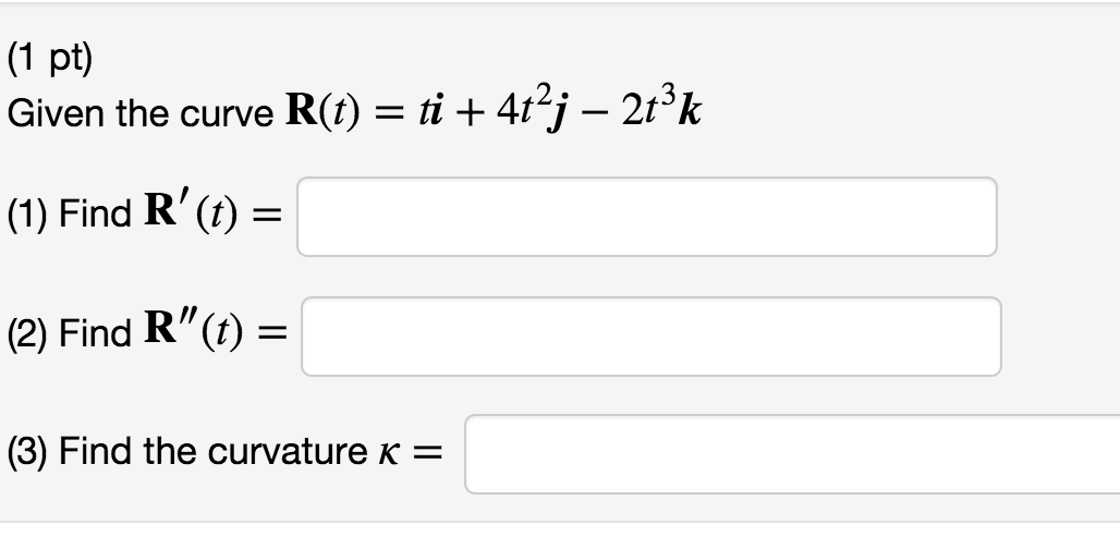 Solved (1 pt) Given the curve R(t) = ti + 4t^2j - 2t^3k (1) | Chegg.com