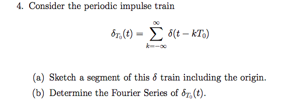 Solved 4. Consider the periodic impulse train 《X) (a) Sketch | Chegg.com