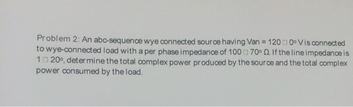 Solved An abc-sequence wye connected source having Van = 120 | Chegg.com