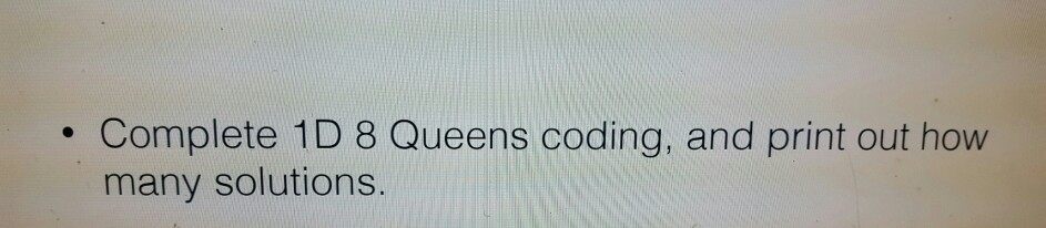 Solved . Complete 1D 8 Queens coding, and print out how many | Chegg.com