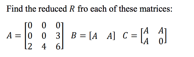 Solved Find the reduced R fro each of these matrices: [0 0 | Chegg.com