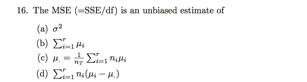 Solved 16. The MSE (SSE/df) is an unbiased estimate of (a) | Chegg.com