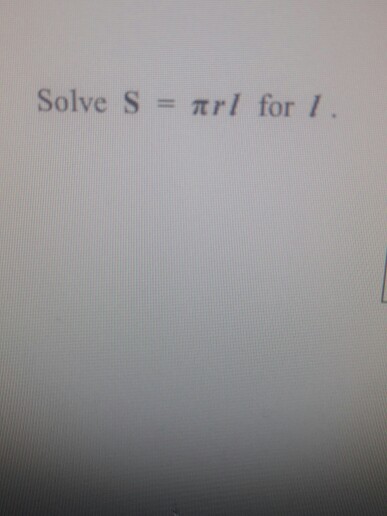Solved Solve S = pi r l for l. | Chegg.com