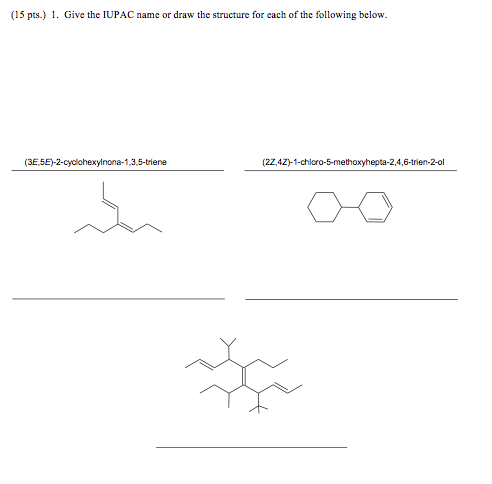 Solved (15 pts.) 1. Give the IUPAC name or draw the | Chegg.com