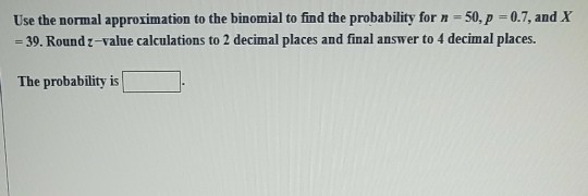 Solved Use the normal approximation to the binomial to find | Chegg.com