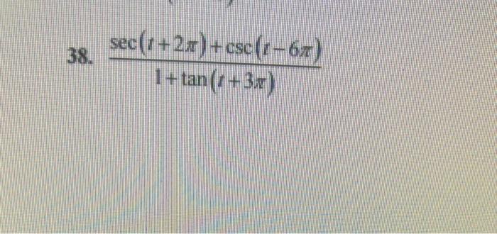 Solved sec(t + 2 pi) + csc(t - 6pi)/1 + tan(t + 3pi) | Chegg.com