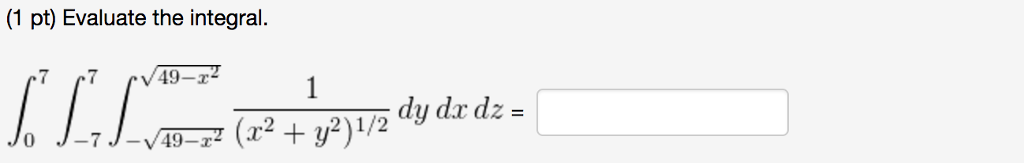 Solved Evaluate the integral integral^7 _0 integral^7 _-7 | Chegg.com