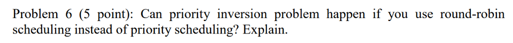 Solved Problem 6 (5 point): Can priority inversion problem | Chegg.com