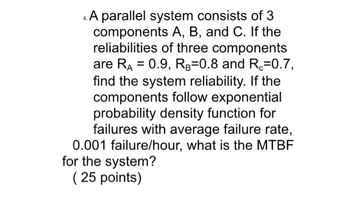 Solved A parallel system consists of 3 components A, B, and | Chegg.com