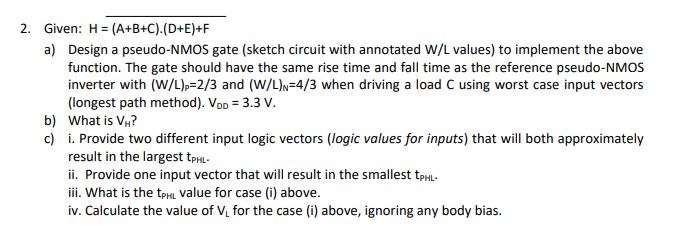 2. Given: H (A+B+C).(D+E)+F a) Design a pseudo-NMOS | Chegg.com