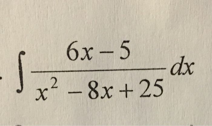 Solved Integrate 6x-5/x^2 -8x +25 dx | Chegg.com