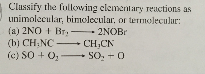 Solved Classify the following elementary reactions as | Chegg.com