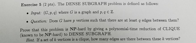 Solved Exercise 5 (2 pts). The DENSE SUBGRAPH problem is | Chegg.com