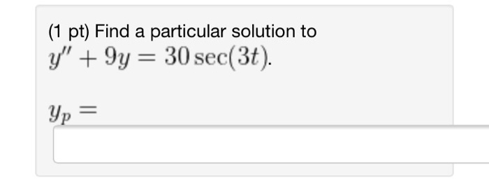 Solved Find a particular solution to y" + 9y = 30 sec(3t). | Chegg.com