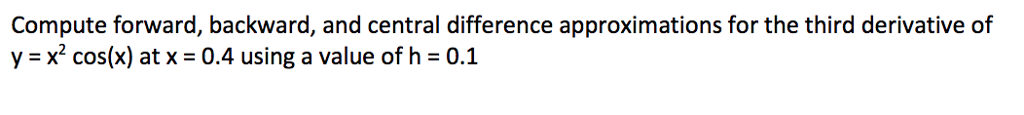 Solved Compute forward, backward, and central difference | Chegg.com