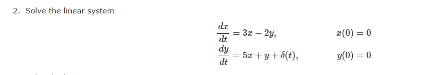 Solved Solve the linear system dx/dt = 3x - 2y dy/dt = 5x | Chegg.com