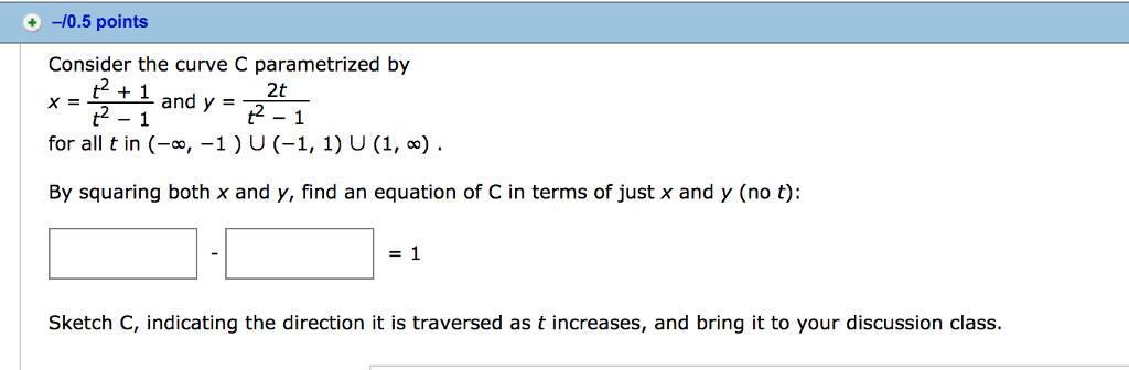 Solved +/0.5 points Consider the curve C parametrized by 2t | Chegg.com