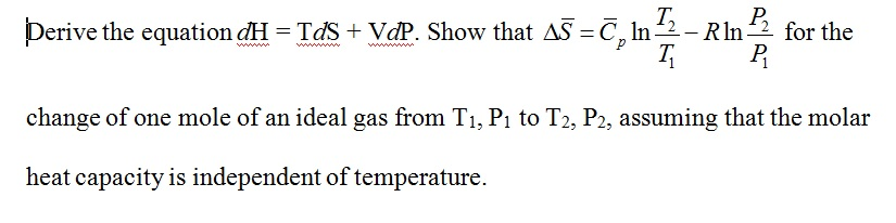 Solved Derive the equation dH = TdS + VdP. Show that Delta S | Chegg.com Solved Derive the equation dH = TdS + VdP. Show that Delta S | Chegg.com