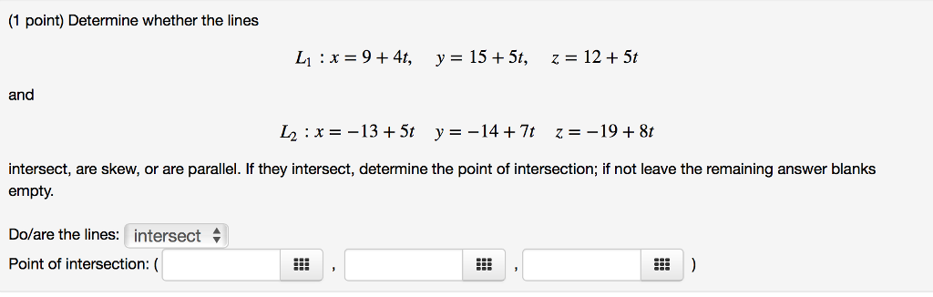 Solved (1 point) Determine whether the lines L1 :x=9+4t, | Chegg.com
