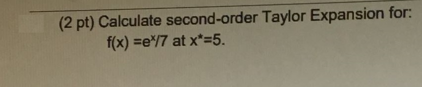 Solved (2 pt) Calculate second-order Taylor Expansion for: | Chegg.com
