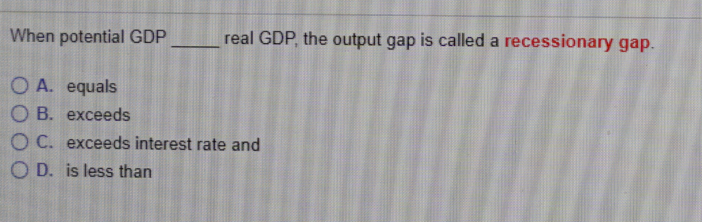 Solved When potential GDP real GDP, the output gap is called | Chegg.com