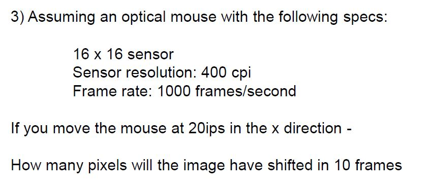 Solved 3) Assuming an optical mouse with the following | Chegg.com