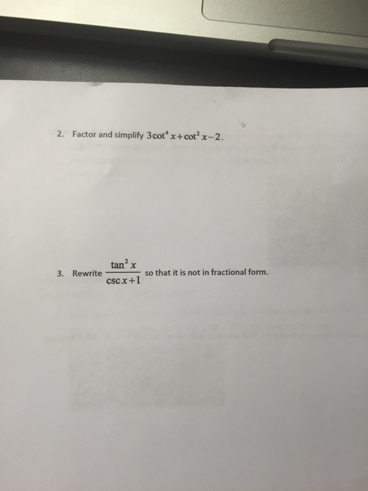 Solved Factor and simplify 3cot^4 x + cot^2 x - 2. Rewrite | Chegg.com
