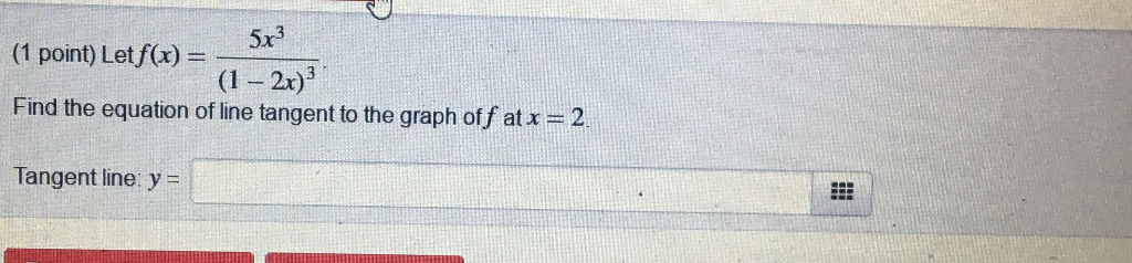Solved Let f(x) = 5x^3/(1 - 2x)^3 Find the equation of line | Chegg.com