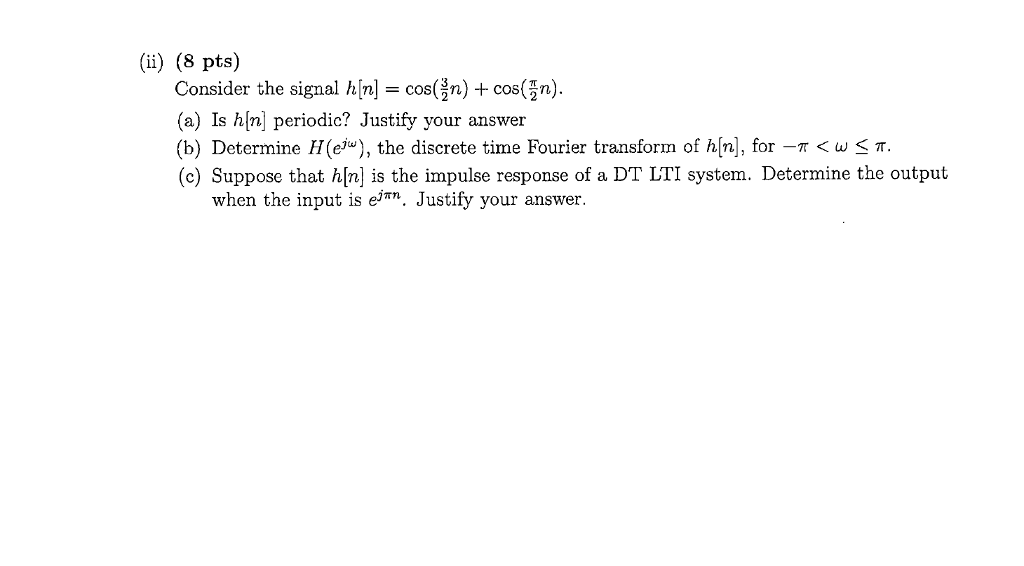 Solved Consider the signal h[n] = cos (3/2 n) + cos(pi/2 n). | Chegg.com