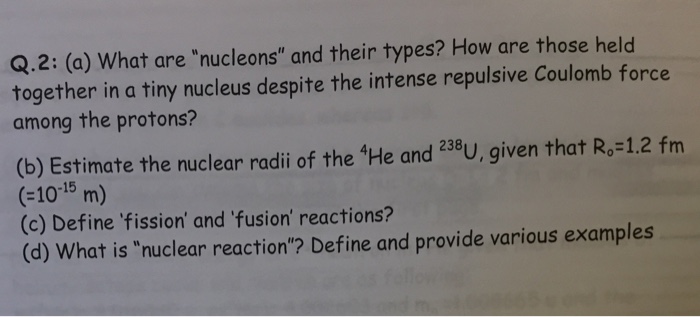 Solved Q. 2: (a) What are nucleons and their types? How are | Chegg.com