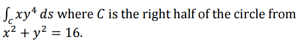 Solved Integral C xy^4 ds where C is the right half of the | Chegg.com
