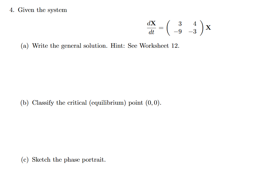 Solved: Given The System DX/dt = (3 4 -9 -3) X Write The G... | Chegg.com