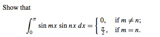 Solved Show that integral^pi_0 sin mx sin nx dx = { 0, if m | Chegg.com