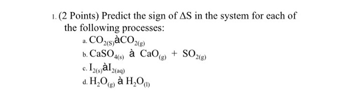 Solved Predict the sign of Delta S in the system for each of | Chegg.com