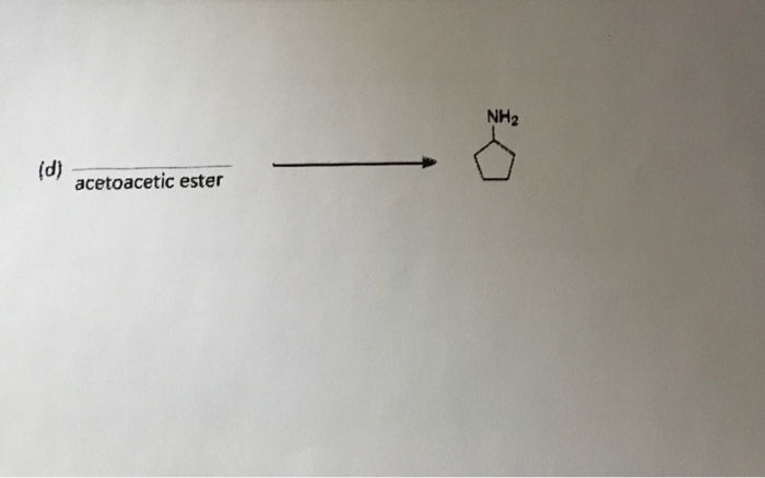 Solved (d) acetoacetic ester NH2 | Chegg.com