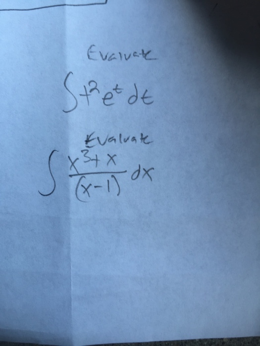 Solved Evaluate integral t^2 e^t dt Evaluate integral x^3 | Chegg.com