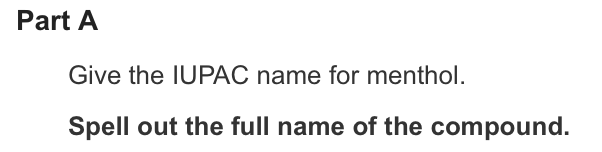Solved Give the IUPAC name for menthol. Spell out the full | Chegg.com