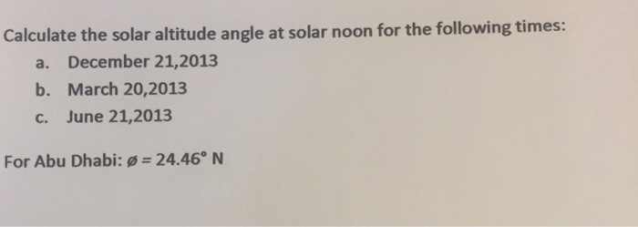 Solved Calculate the solar altitude angle at solar noon for | Chegg.com