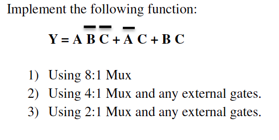 Solved Implement the following function: Y=A B C+A C+B C 1) | Chegg.com