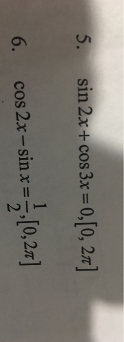Solved Sin 2x + cos 3x = 0, [0, 2 pi] cos 2x-sinx = 1/2, | Chegg.com
