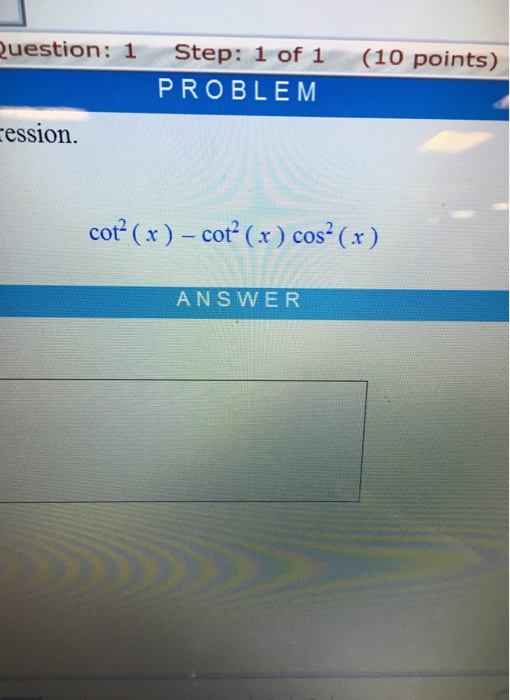 Solved cot^2 (X) - cot^2 (x) cos^2 (x) | Chegg.com