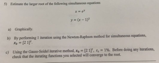 Solved 5) Estimate the larger root of the following | Chegg.com