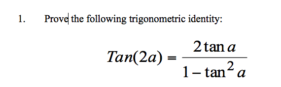 Solved Prove the following trigonometric identity: Tan(2a) = | Chegg.com