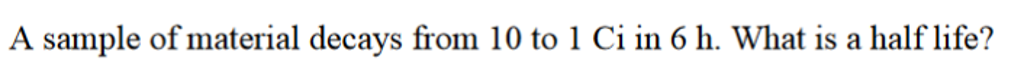 Solved A sample of material decays from 10 to 1 Ci in 6 h. | Chegg.com