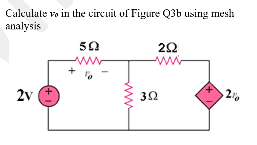 Solved Calculate v_0 in the circuit of Figure Q3b using mesh | Chegg.com