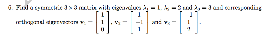 Solved 6. Find a symmetric 3 x 3 matrix with eigenvalues A1, | Chegg.com