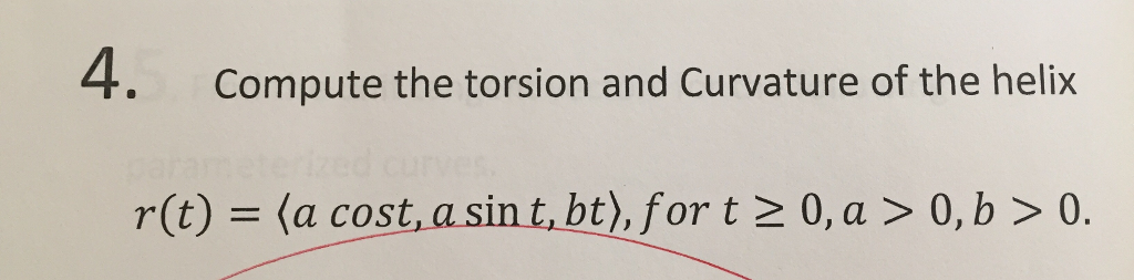 Solved Compute the torsion and Curvature of the helix r(t) | Chegg.com